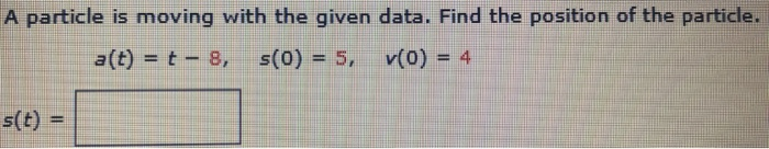 Solved A particle is moving with the given data. Find the | Chegg.com
