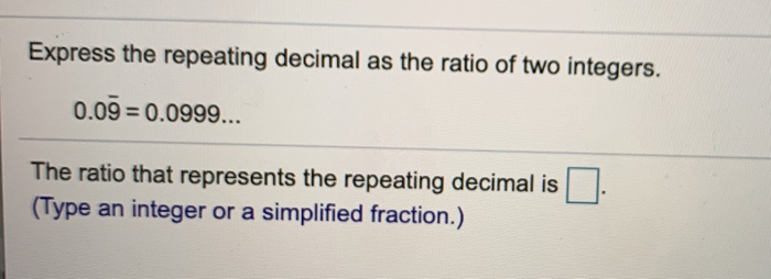 Solved Express the repeating decimal as the ratio of two | Chegg.com
