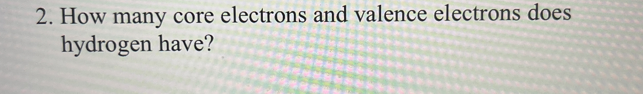 Solved How many core electrons and valence electrons does | Chegg.com