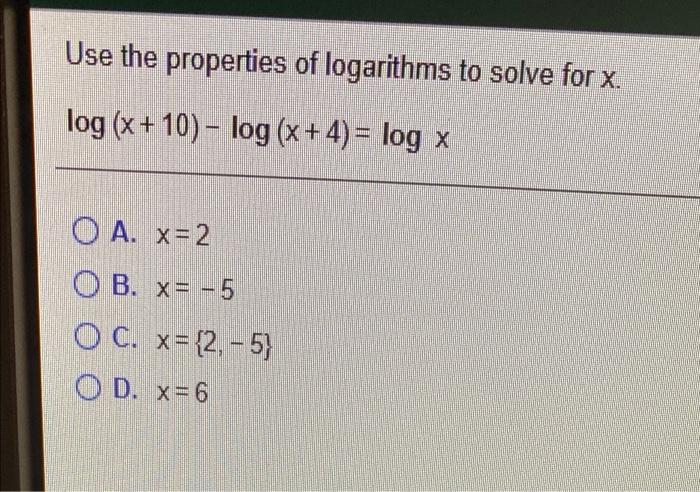 Solved Use the properties of logarithms to solve for x. log | Chegg.com