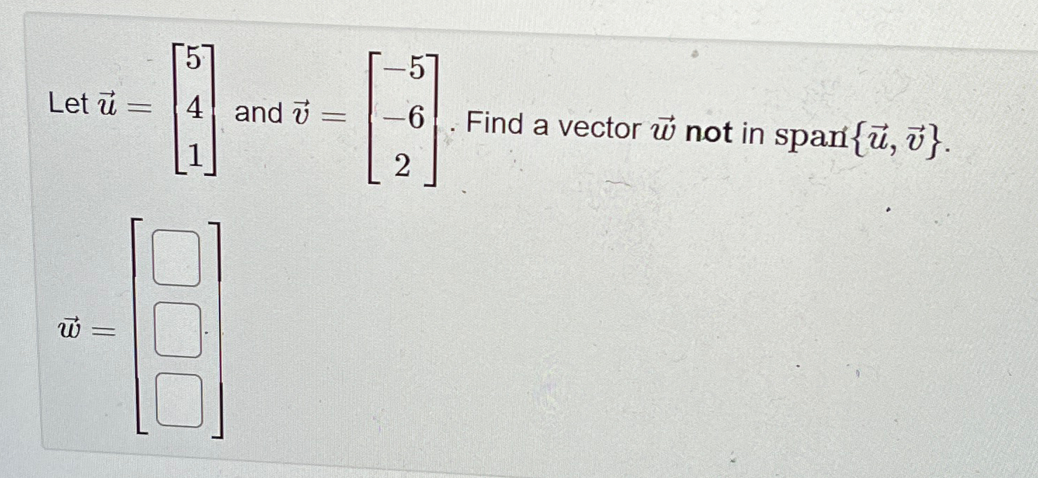 Solved Let vec(u)=[541] ﻿and vec(v)=[-5-62]. ﻿Find a vector | Chegg.com