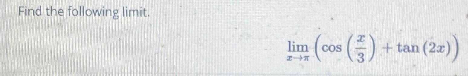 Solved Find the following limit.limx→π(cos(x3)+tan(2x)) | Chegg.com
