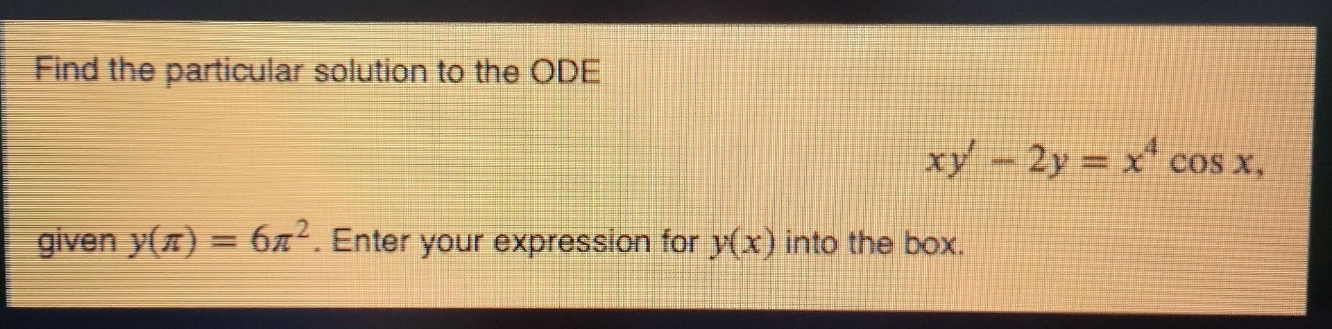 Solved Find the particular solution to the ODE xy′−2y=x4cosx | Chegg.com