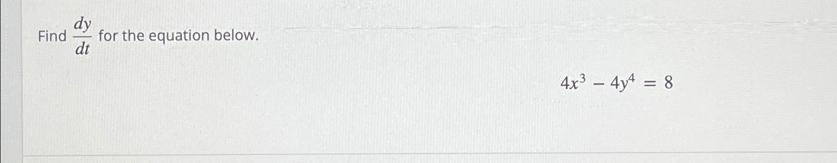 Solved Find dydt ﻿for the equation below.4x3-4y4=8 | Chegg.com