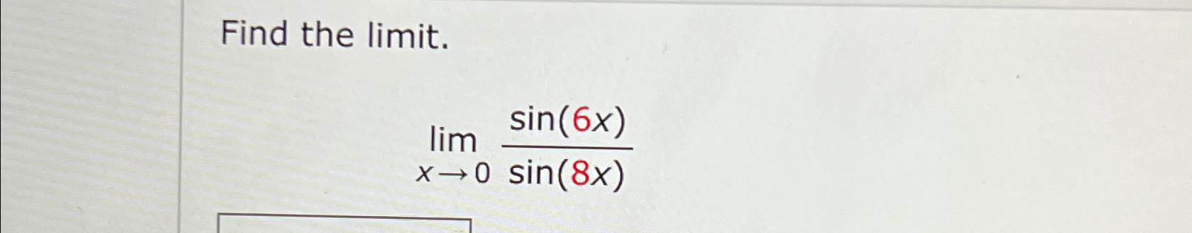 Solved Find the limit.limx→0sin(6x)sin(8x) | Chegg.com