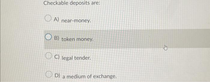 Solved Checkable deposits are: A) near-money. B) token | Chegg.com