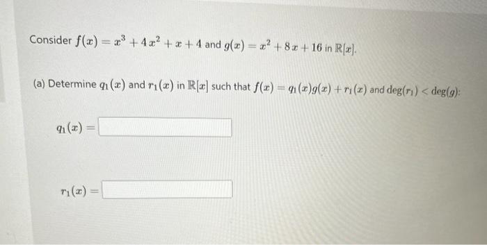 Solved Consider f(x)=x3+4x2+x+4 and g(x)=x2+8x+16 in R[x]. | Chegg.com