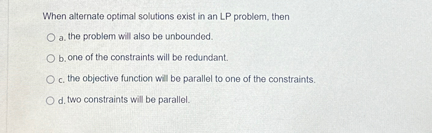 Solved When alternate optimal solutions exist in an LP | Chegg.com