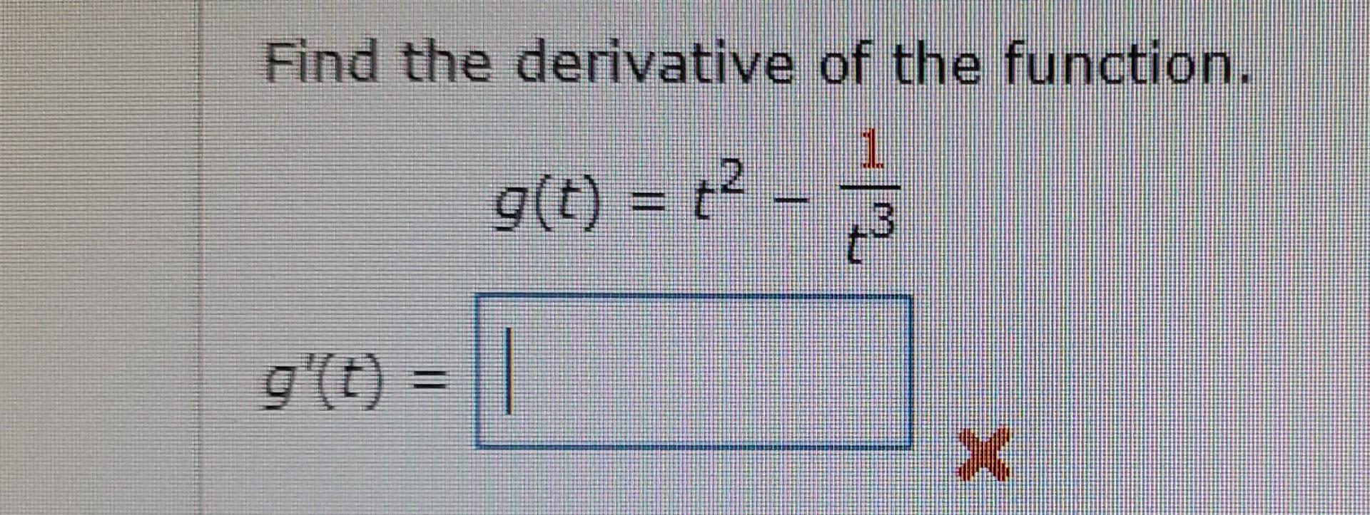 Solved Find the derivative of the function. g(t)=t2−t31 | Chegg.com