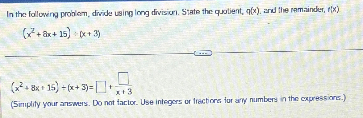 Solved In the following problem, divide using long division. | Chegg.com