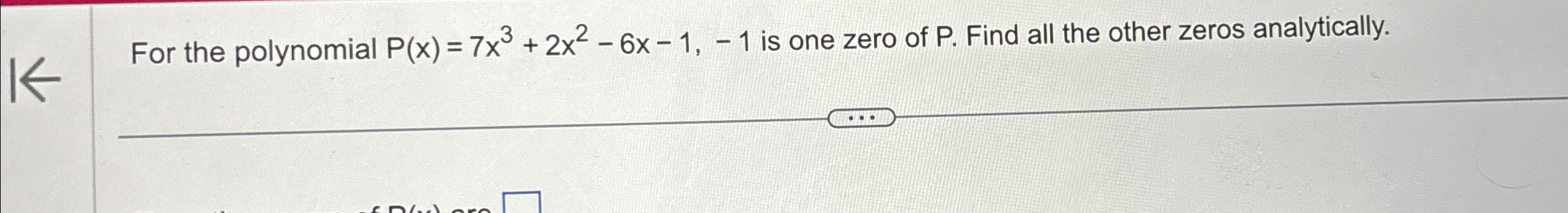 Solved For the polynomial P(x)=7x3+2x2-6x-1,-1 ﻿is one zero | Chegg.com