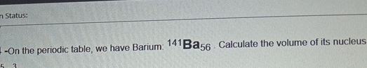 Solved Status:-On the periodic table, we have Barium: | Chegg.com