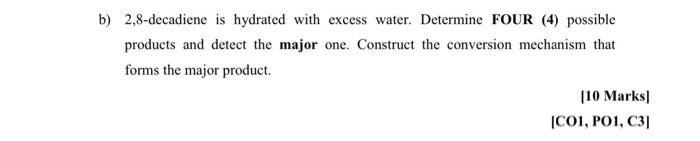 Solved b) 2,8-decadiene is hydrated with excess water. | Chegg.com