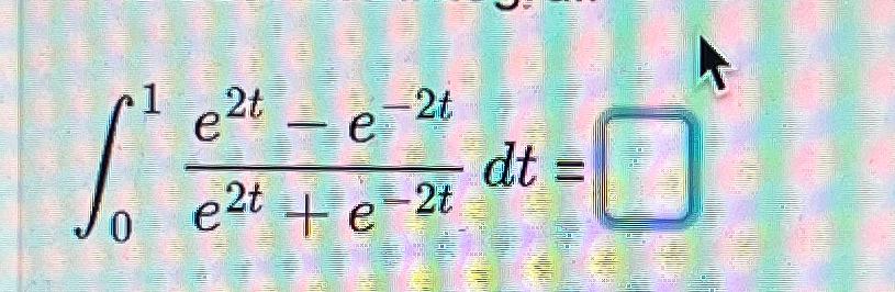Solved ∫01e2t-e-2te2t+e-2tdt= | Chegg.com