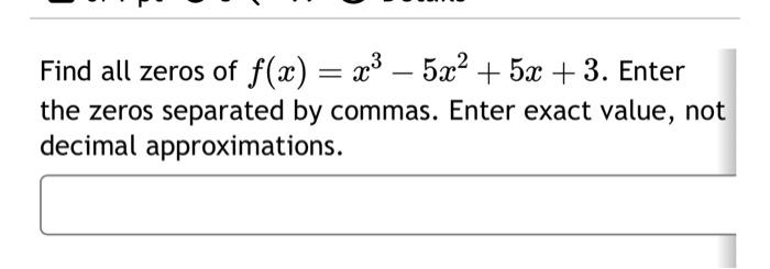 Solved Find all zeros of f(x)=x3−5x2+5x+3. Enter the zeros | Chegg.com