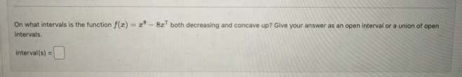 Solved On what intervals is the function f(x)=x8-8x7 ﻿both | Chegg.com