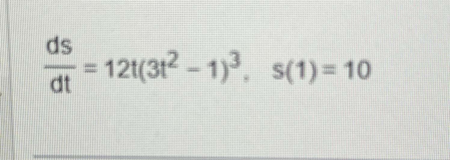 Solved dsdt=12t(3t2-1)3,s(1)=10 | Chegg.com