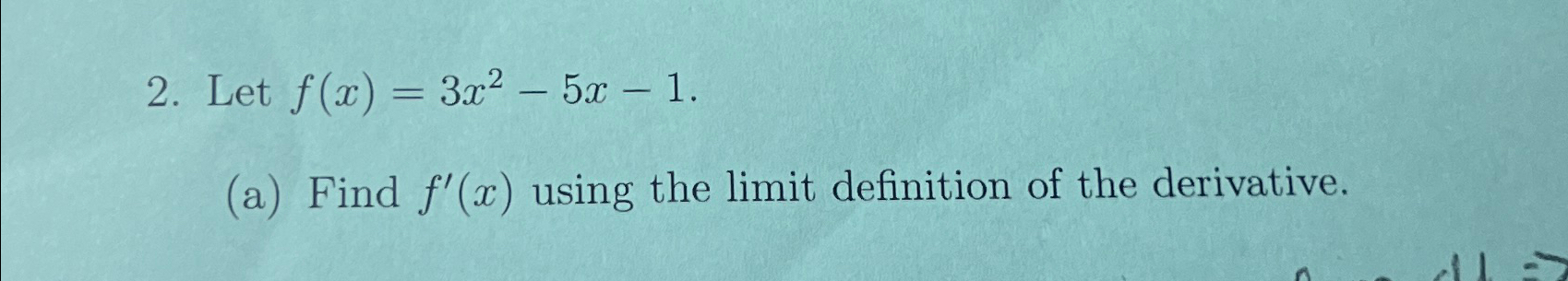 Solved Let f(x)=3x2-5x-1.(a) ﻿Find f'(x) ﻿using the limit | Chegg.com