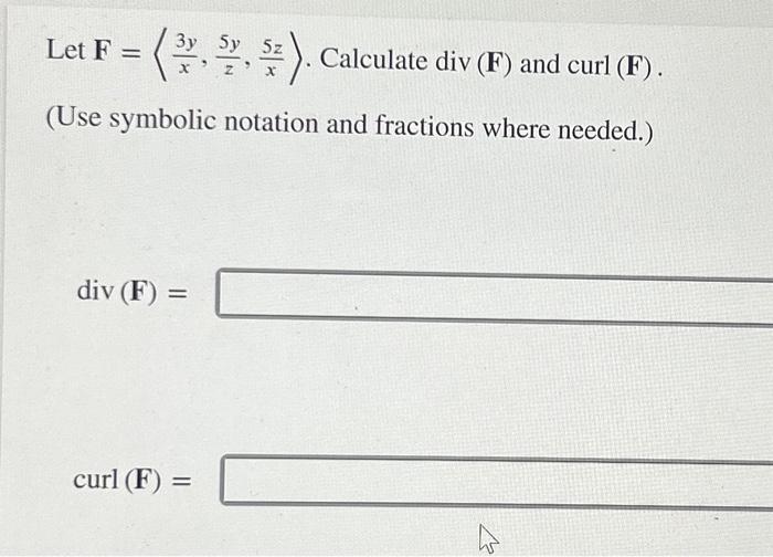 Solved Let F X3y Z5y X5z Calculate Div F And Curl F