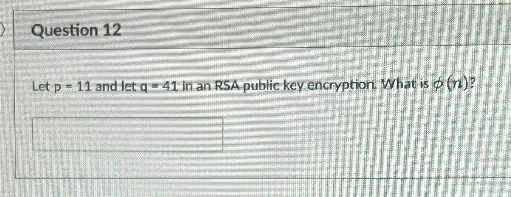 Solved Question 12Let p=11 ﻿and let q=41 ﻿in an RSA public | Chegg.com