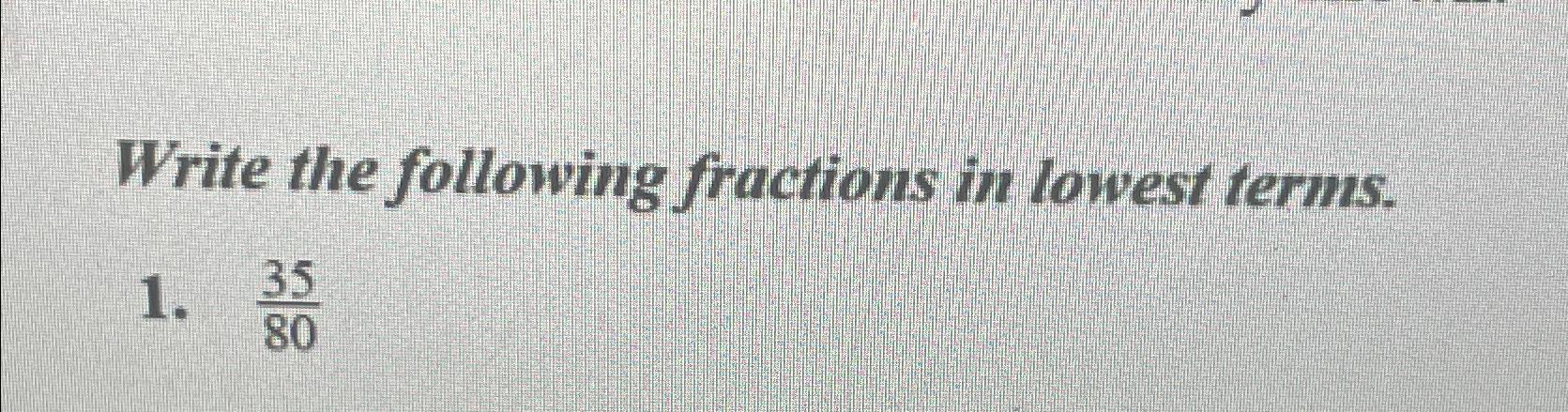Solved Write the following fractions in lowest terms.3580 | Chegg.com