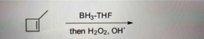 Solved BH3-THF then H2O2, OH | Chegg.com