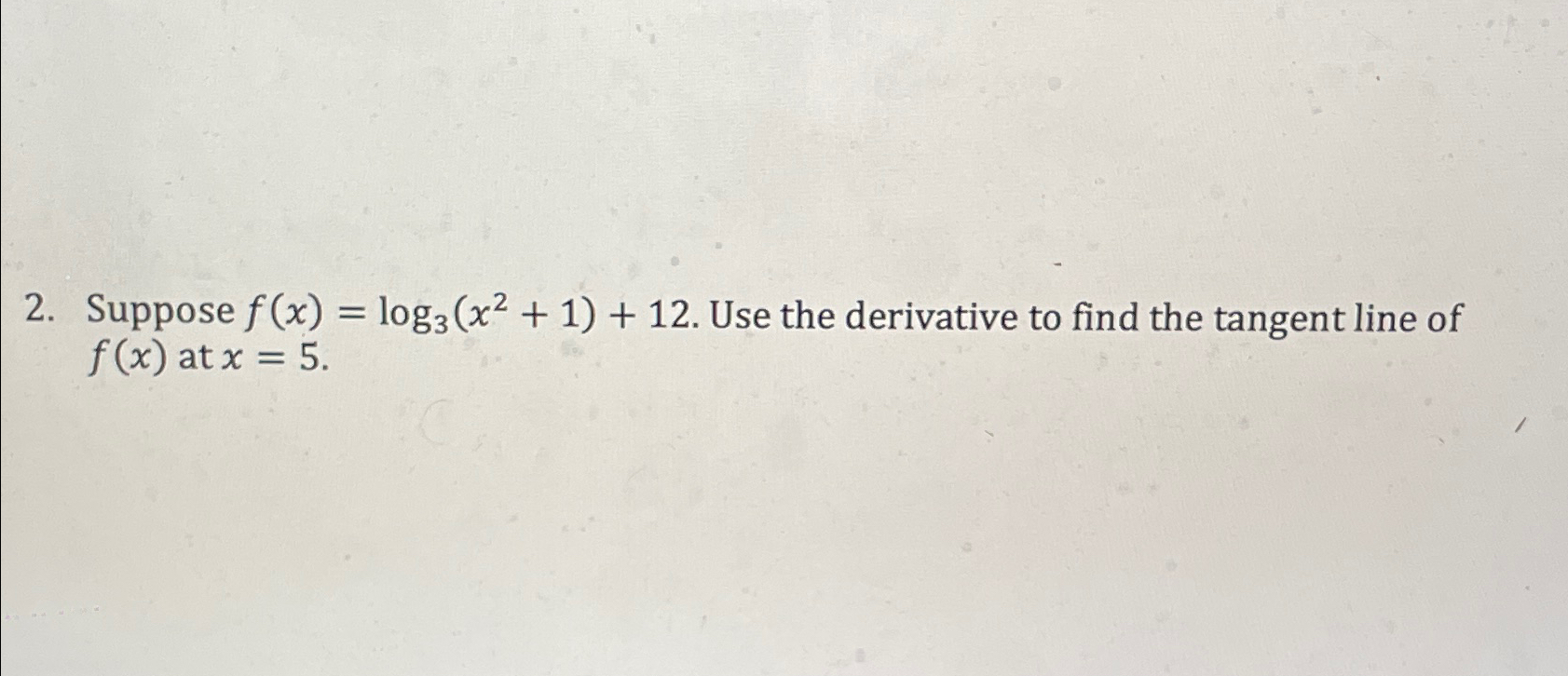 Solved Suppose f(x)=log3(x2+1)+12. ﻿Use the derivative to | Chegg.com