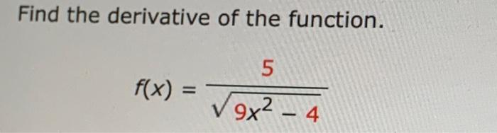 Solved Find the derivative of the function. 5 f(x) 9x2 - 4 | Chegg.com