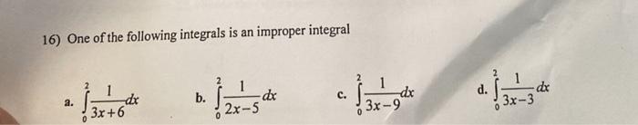 Solved 16) One of the following integrals is an improper | Chegg.com