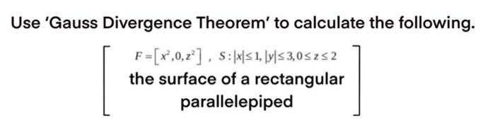 Solved Use 'Gauss Divergence Theorem' to calculate the | Chegg.com