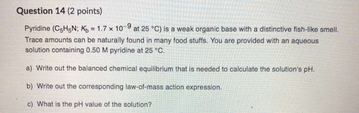 Solved Question 14 (2 points) Pyridine (CHEN; Kb = 1.7 x | Chegg.com