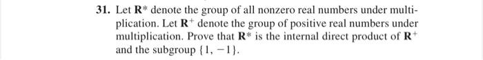 Solved 31. Let R* denote the group of all nonzero real | Chegg.com