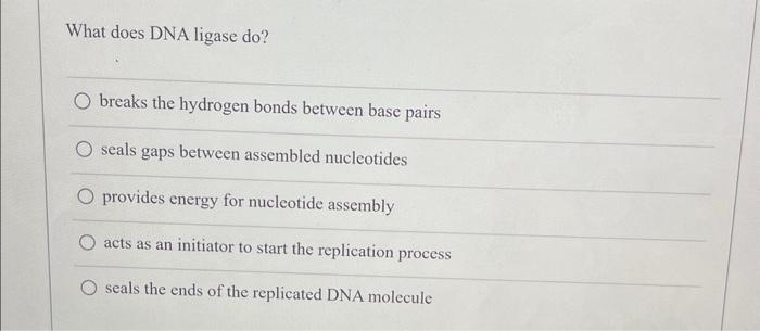 Solved What does DNA ligase do? breaks the hydrogen bonds | Chegg.com