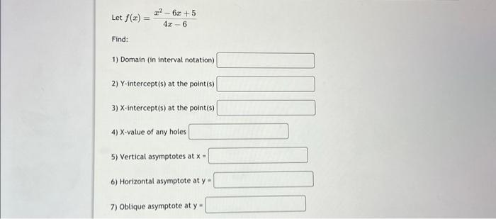 Solved Let f(x)=4x−6x2−6x+5 Find: 1) Domain (in interval | Chegg.com