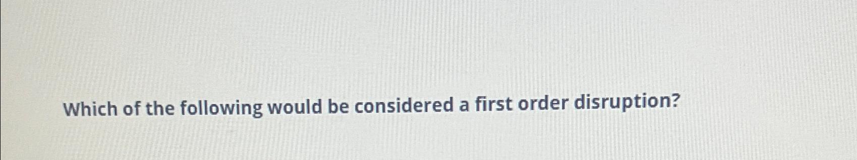 Solved Which of the following would be considered a first | Chegg.com