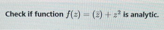 Solved Check If Function F Z Zˉ Z2 Is Analytic