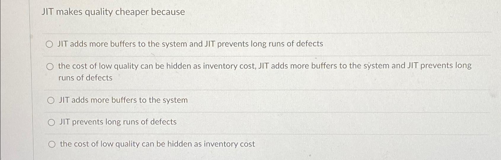 Solved JIT makes quality cheaper becauseJIT adds more | Chegg.com
