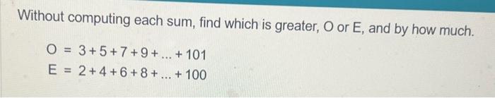 Solved Without computing each sum, find which is greater, O | Chegg.com