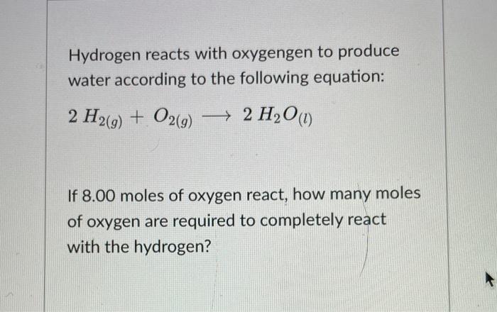 Solved Hydrogen reacts with oxygengen to produce water | Chegg.com