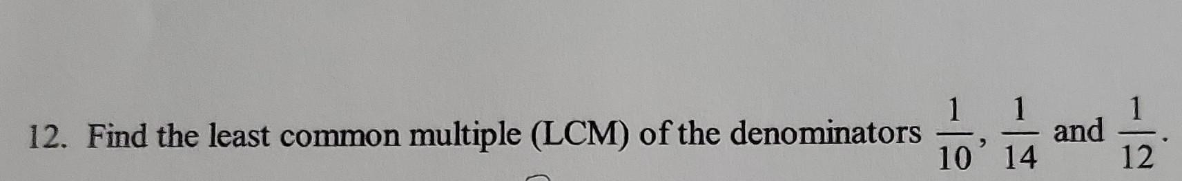 Solved 12. Find the least common multiple (LCM) of the | Chegg.com