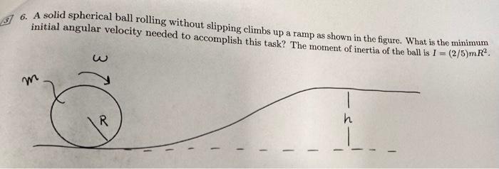 6. A solid spherical ball rolling without slipping | Chegg.com