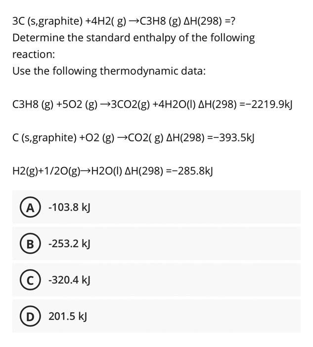 Solved 3C(s,graphite)+4H2( g)→C3H8( g)ΔH(298)= ? Determine | Chegg.com