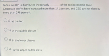 Solved Today, wealth is distributed inequitably q, ﻿of the | Chegg.com