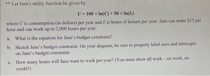 Solved ** Let Jane's utility function be given by: | Chegg.com Solved ** Let Jane's utility function be given by: | Chegg.com