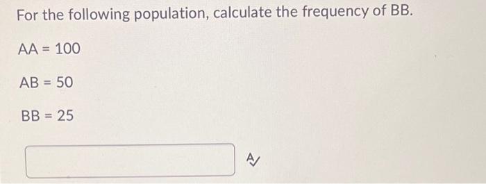 Solved For the following population, calculate the frequency | Chegg.com