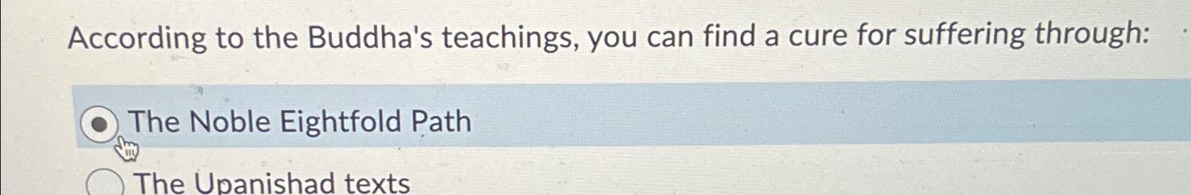 Solved According to the Buddha's teachings, you can find a | Chegg.com