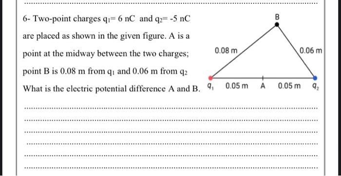 Solved 6- Two-point charges q1=6nC and q2=−5nC are placed as | Chegg.com