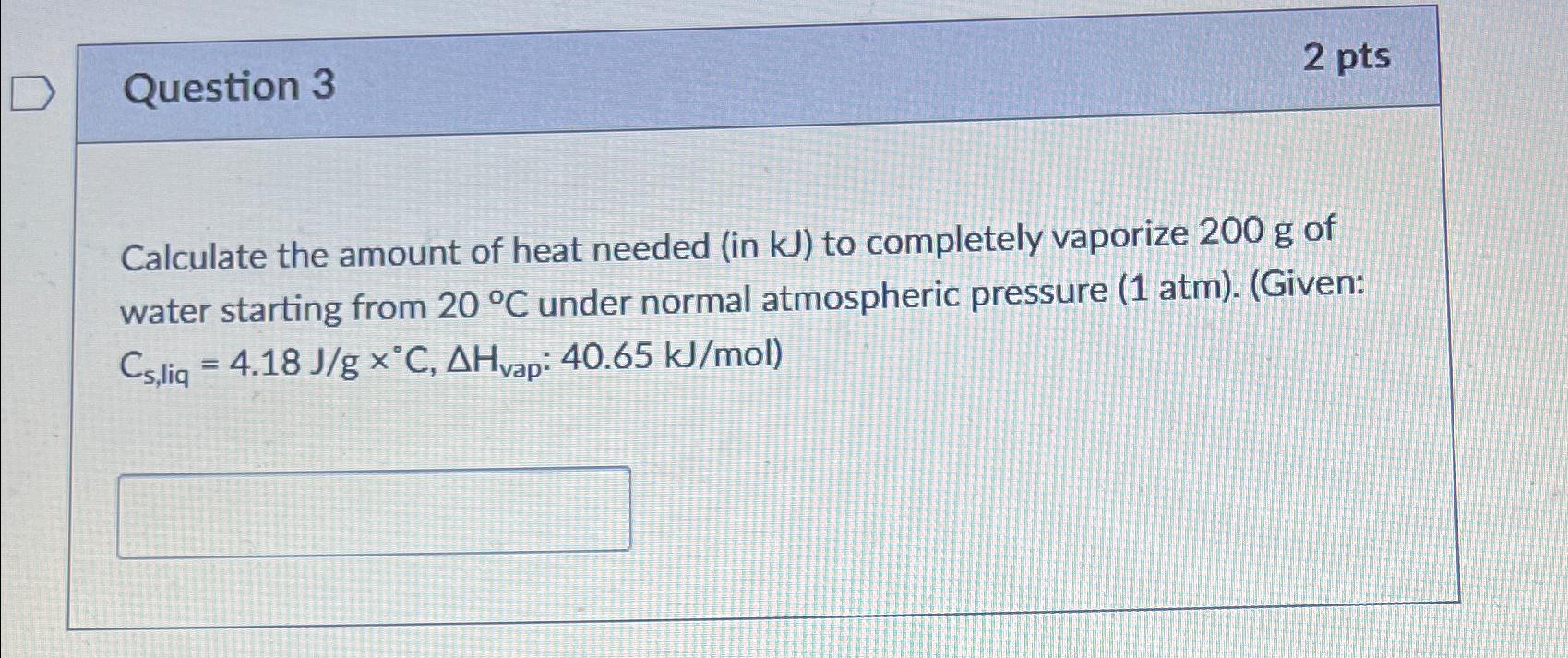 Solved Question 3\\n2 pts\\nCalculate the amount of heat | Chegg.com
