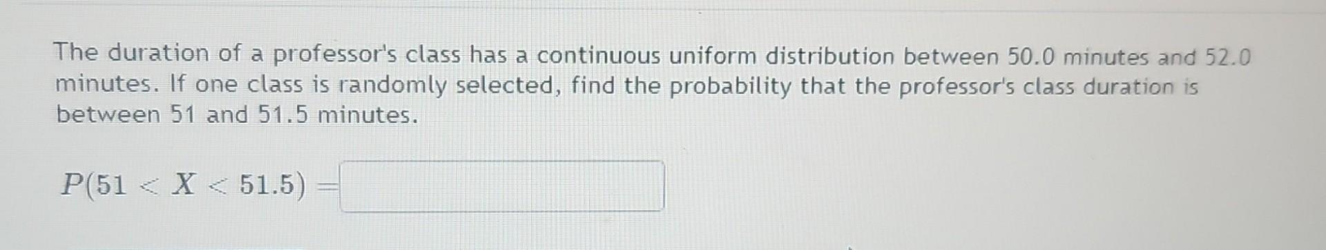Solved The duration of a professor's class has a continuous | Chegg.com