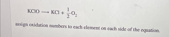 Solved KCIOKCI + 10, 2 KCIO KCl + 202 0. assign oxidation | Chegg.com